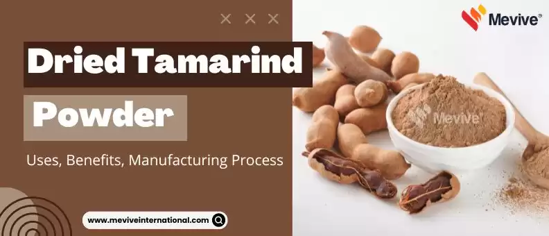 Tamarind Powder: Uses, Benefits, Manufacturing Process