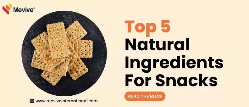 Top 5 Natural Ingredients For Snacks | Mevive®