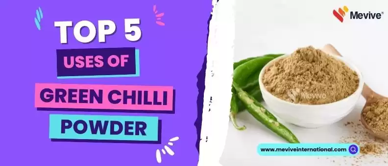 Top 5 Uses Of Green Chilli Powder | Mevive®