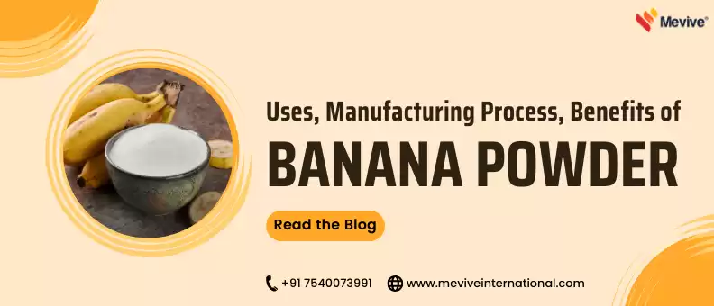 Banana Powder Uses, Benefits, Manufacturing Process | Mevive®